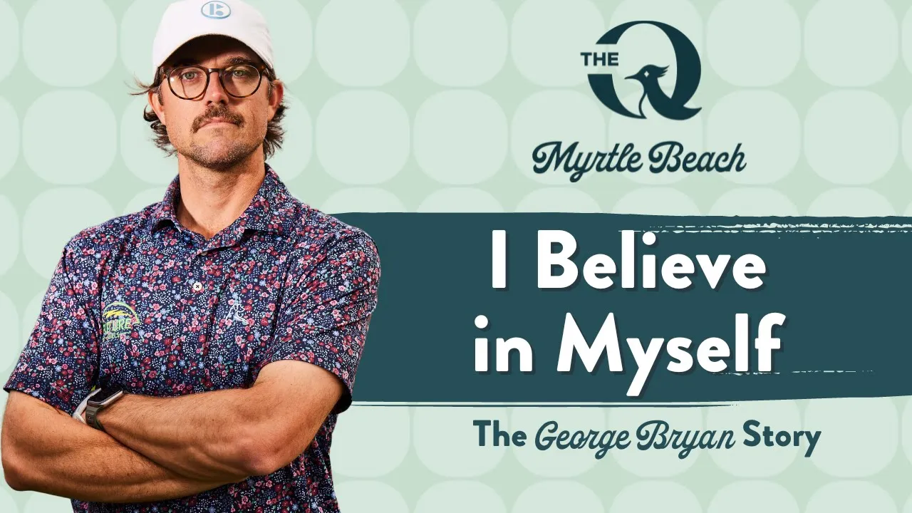 Stories of The Q at Myrtle Beach - George Bryan: "I'm Going to Believe ...